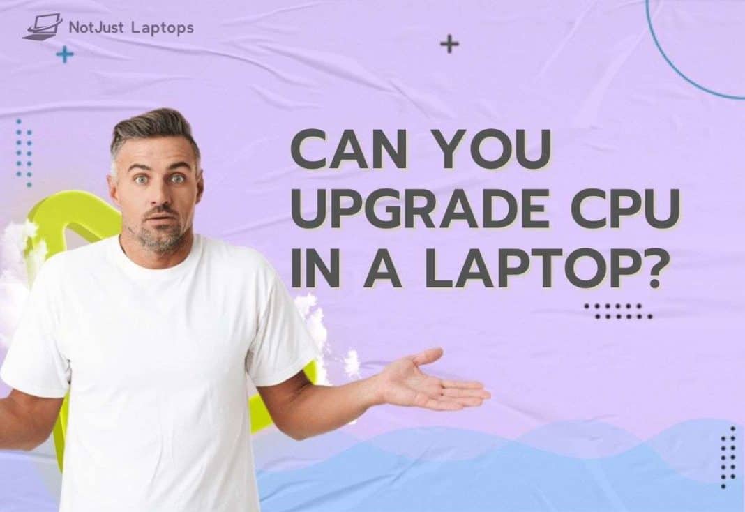 Can You Upgrade CPU in a Laptop?